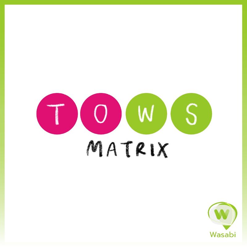 [Wasabi] TOWS Matrix คืออะไร? . TOWS Matrix คืออักษรแรกของคำที่มาจาก ...