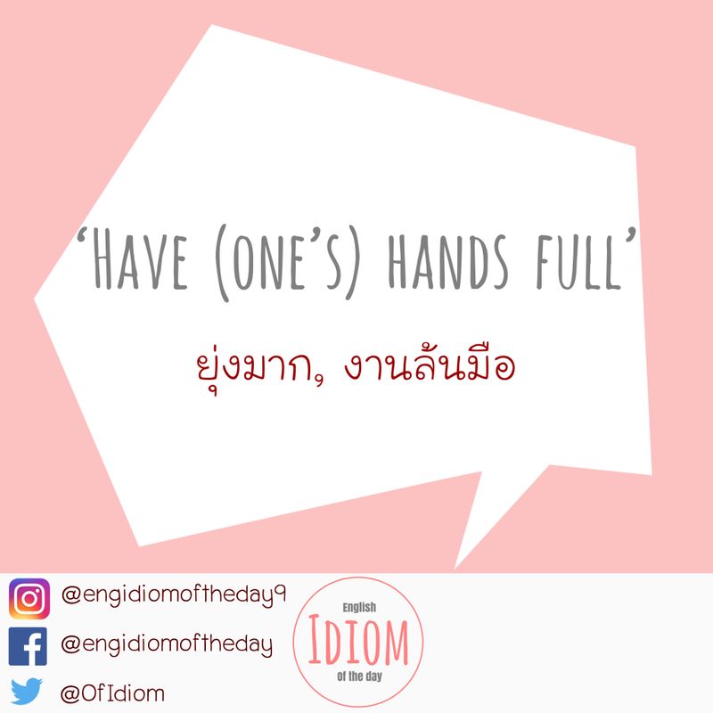 English Idiom Of The Day Have one s Hands English Idiom Of The Day Have one s Hands