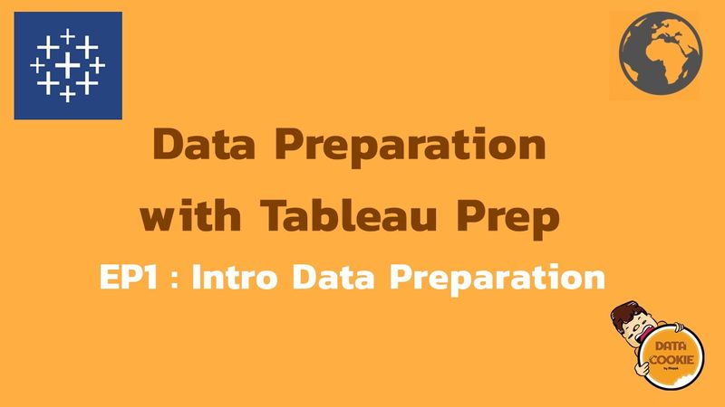 [Datacookie] Data Preparation with Tableau Prep EP1 : Intro Data Preparation "งานกว่า 80% ของคน ...