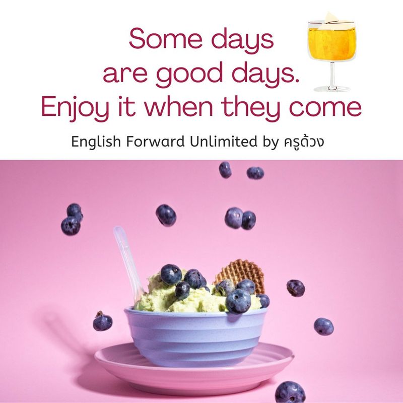 [ครูด้วงอิงลิช] Some days are good days. เมื่อมีวันดีๆ Enjoy it, มีความ ...