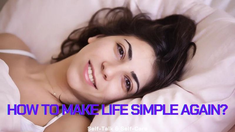 [Self-Talk & Self Care] 60 Ways To Make Life Simple Again 1. Communicate. 2. Be polite. 3. Your ...