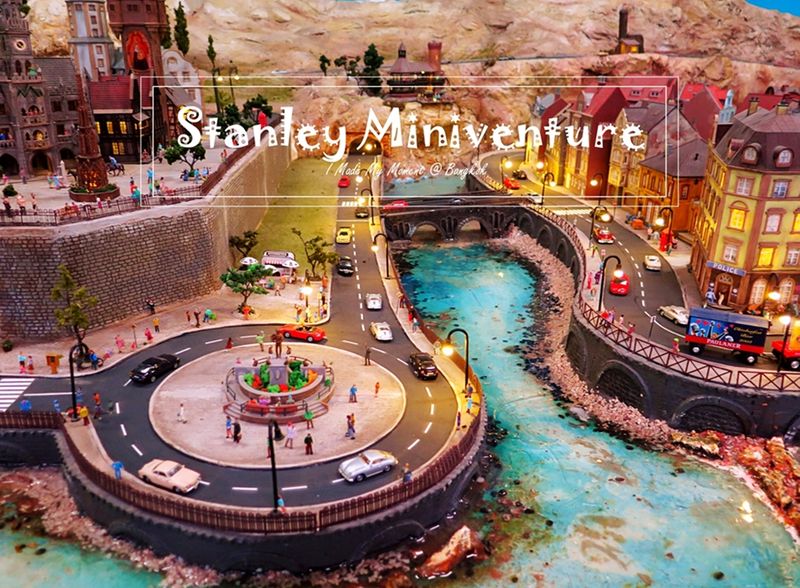 [Are you for real ?] 🌼🍧 “STANLEY MINIVENTURE” พิพิธภัณฑ์เมืองจิ๋วที่ให้ ...