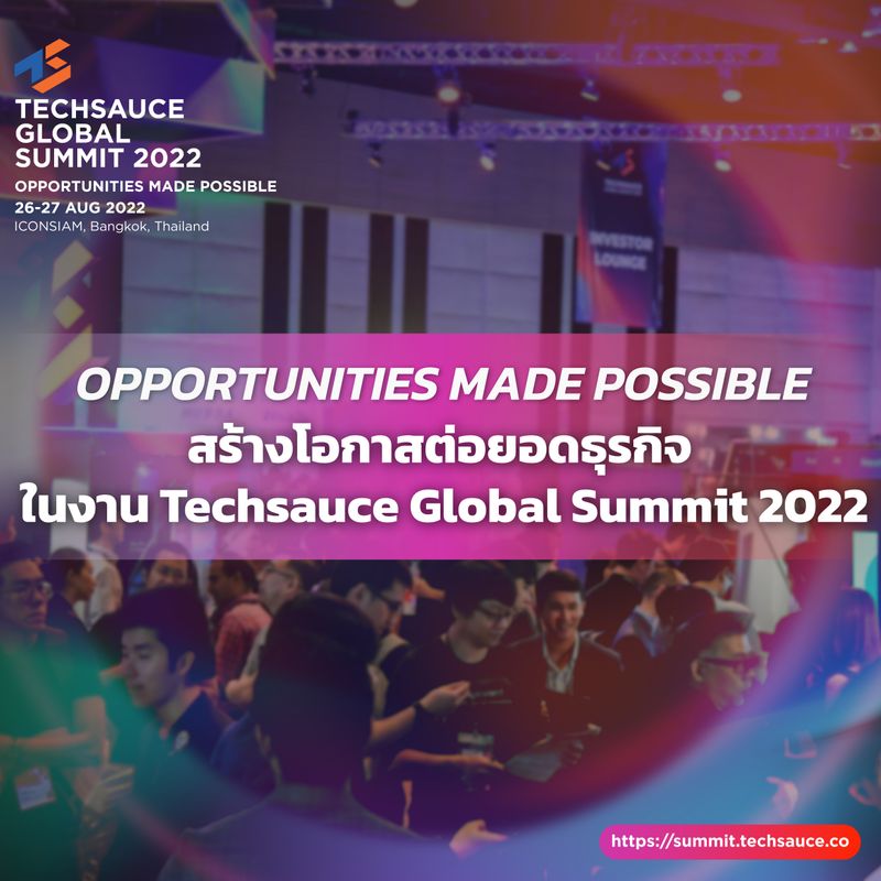 [Techsauce] OPPORTUNITIES MADE POSSIBLE สร้างโอกาสต่อยอดธุรกิจ ในงาน ...
