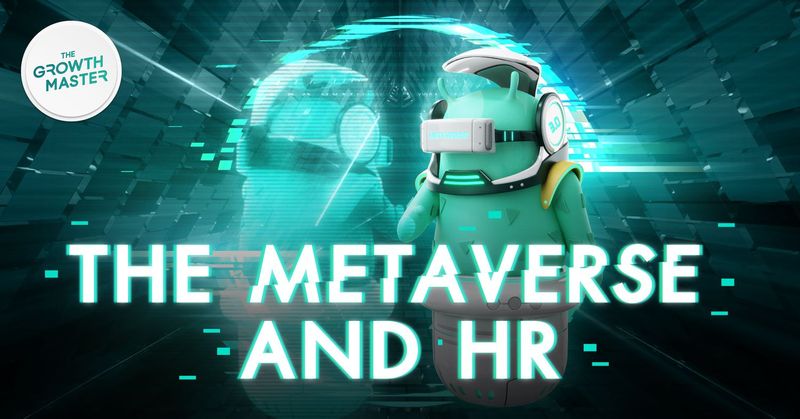 [The Growth Master] จะเกิดอะไรขึ้นกับ HR เมื่อ Metaverse เข้ามาเยือนโลกการทํางานมากขึ้น ...
