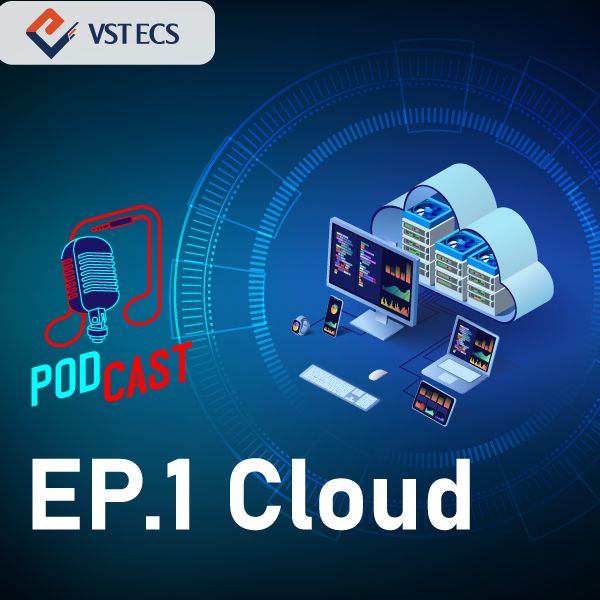 [VST ECS (Thailand)] VST ECS Podcast | EP.1 Cloud “สิ่งที่คนให้ความสำคัญและหวงแหนมากที่สุดก็คือ ...