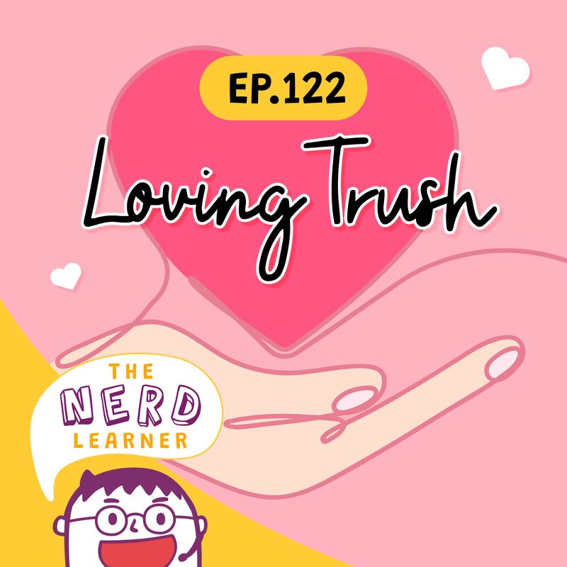 [The Nerd Learner] The Nerd Learner EP.122 - Loving Trust "..." is one ...