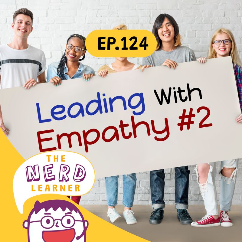 [The Nerd Learner] The Nerd Learner EP.124 Leading with empathy #2 สวัสดีครับวันนี้เราก็กลับมา ...