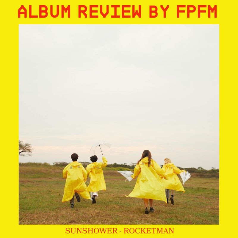[ฟังไปฟังมา-FPFM] [รีวิวอัลบั้ม] SUNSHOWER - Rocketman -ในที่สุดเราก็ได้ฟังเดบิวต์อัลบั้มชุดแรก ...