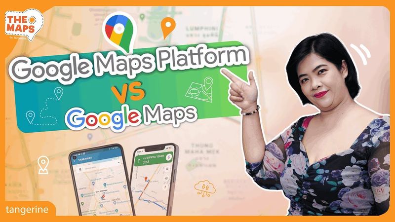 [Tangerine Co.,Ltd.] 🚨เปรียบเทียบชัด ๆ Google Maps Platform VS Google Maps Application ต่างกัน ...