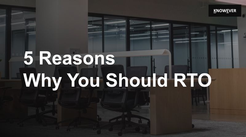 [KNOWEVER] 5 Reasons Why You Should RTO Returning to the office (RTO ...
