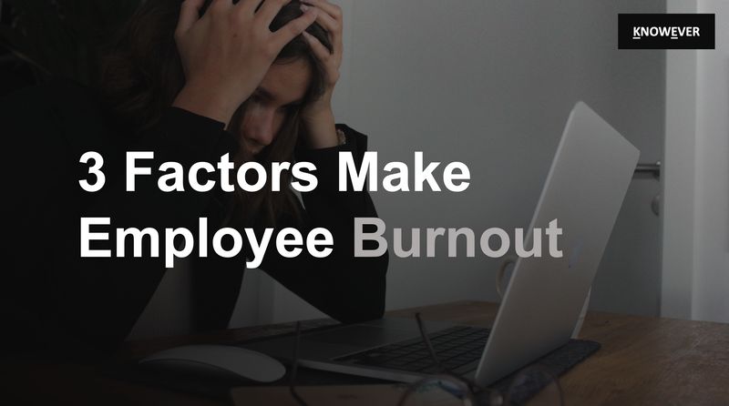 [KNOWEVER] 3 Factors Make Employee Burnout Employee burnout has become ...