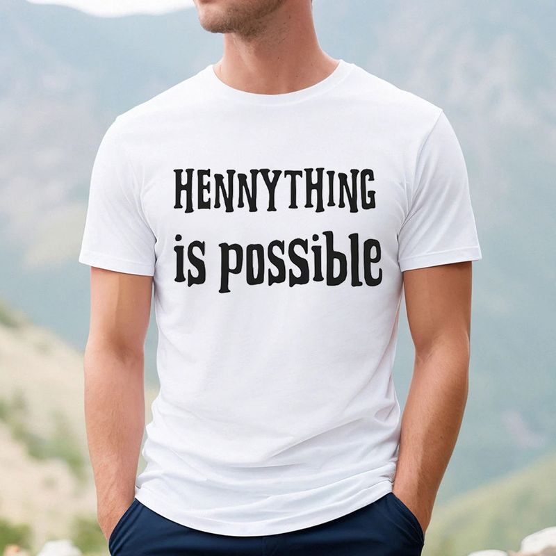 [Hennythings Possible Shirt] Unique And Comfortable Hennything Is ...