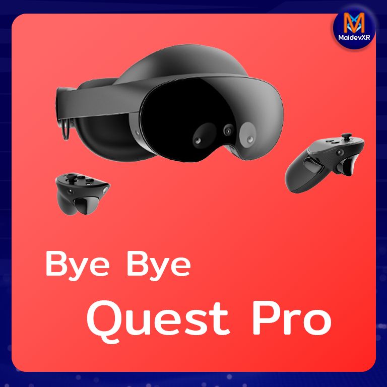 [MAIDEV XR] ลาก่อน Quest Pro / Bye bye Quest Pro 21 ก.ค. 66 : Meta ...
