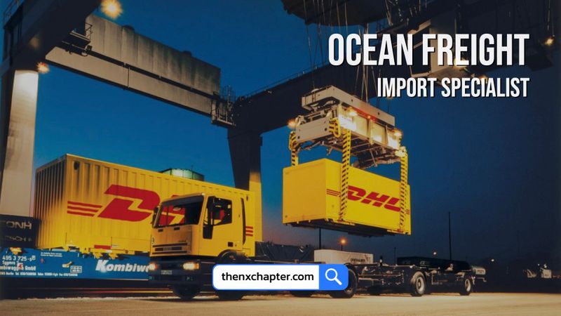 [The NX Chapter] DHL เปิดรับ Ocean Freight Import Specialist DHL Global Forwarding (Thailand ...