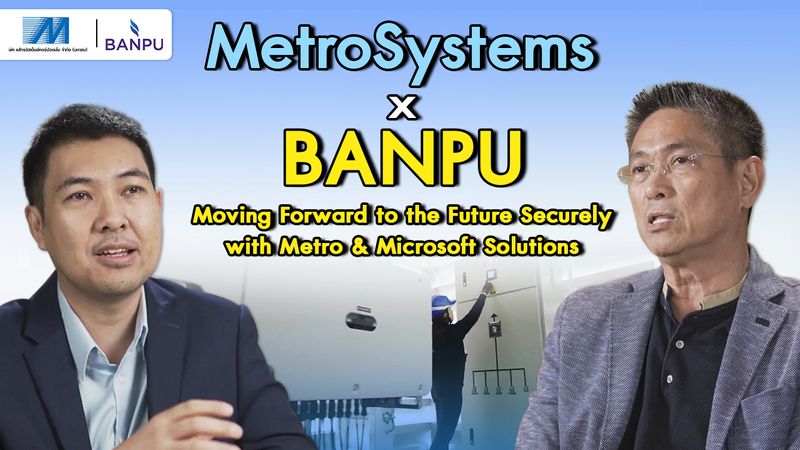 [MSC] Metrosystems x Banpu: Moving Forward to the Future Securely with Metro & Microsoft Solutions