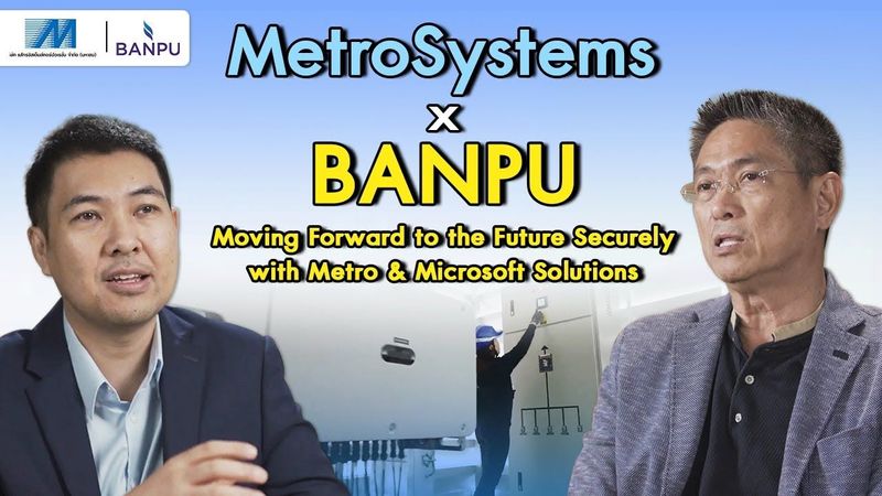 [MSC] Metrosystems x Banpu: Moving Forward to the Future Securely with Metro & Microsoft Solutions