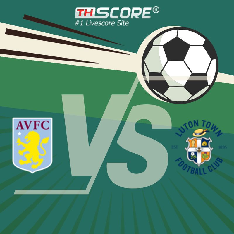 [livescore] 🔥ที่เด็ด Thscore🔥[แอสตัน วิลล่า VS ลูตัน ทาวน์] 【เวลา ...