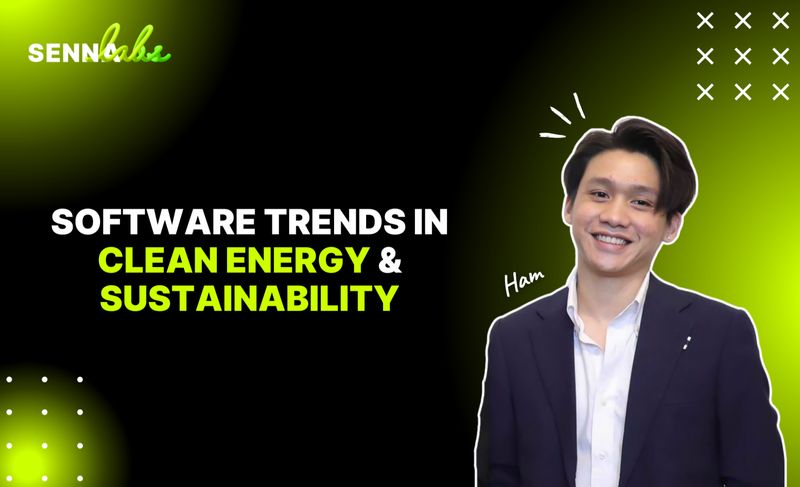 [Senna Labs] Software Trends in Clean Energy & Sustainability Clean energy & sustainability has ...