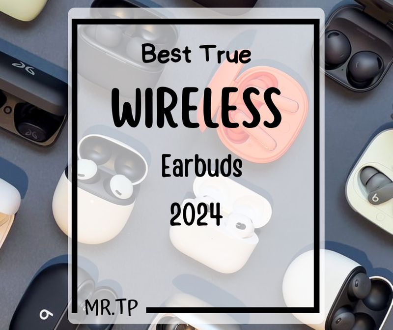 [MR. TP] Best True Wireless Earbuds 2024