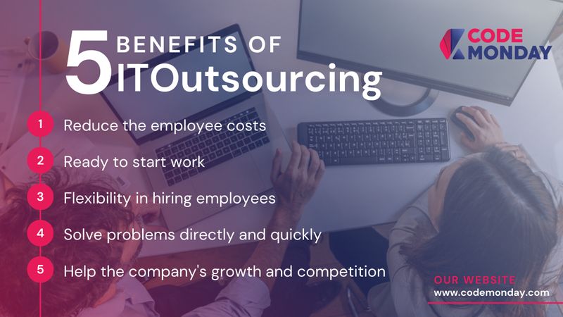 [CODEMONDAY] 5 Benefits of IT Outsourcing IT Outsourcing is outsourcing in which employees from ...