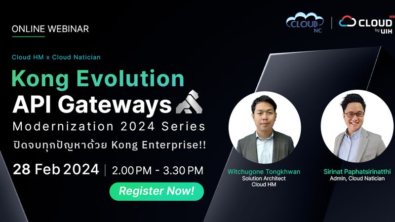 [TechTalkThai] Cloud HM x Cloud NC Webinar : Kong Evolution API Gateways to Modernization 2024 ...