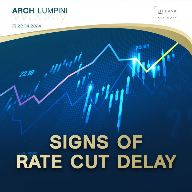 [LH Bank ] Signs of Rate Cut Delay - Arch Lumpini Weekly Report อัตรา ...