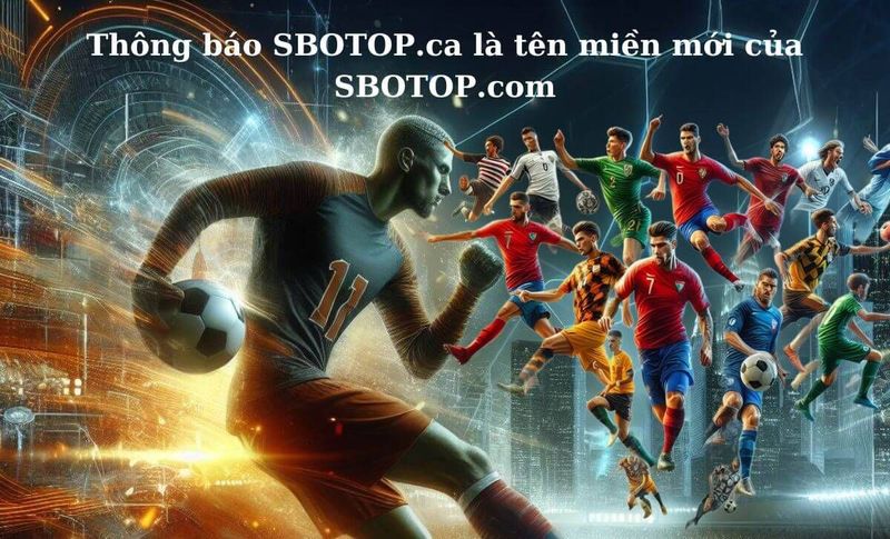 [SBOTOP] SBOTOP.com đổi tên miền về SBOTOP.ca xem tại https://sbotop.ca/sbotop-ca-ten-mien-moi ...