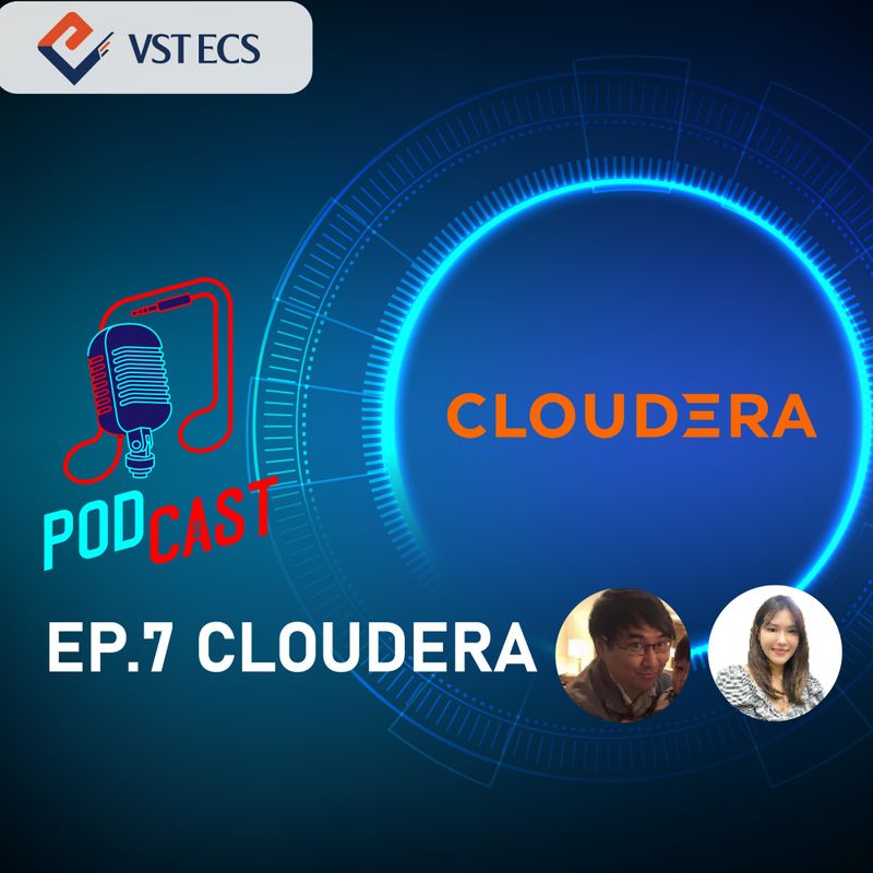 [VST ECS (Thailand)] VST ECS Podcast | EP.7 ทำความรู้จักกับ Cloudera ผู้เป็นบิดาแห่งบิ๊กดาต้า ...