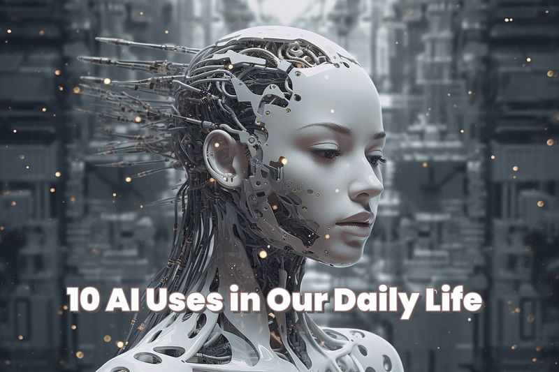 [daisy] 10 AI Uses in Our Daily Life With the rapid development of science and technology ...