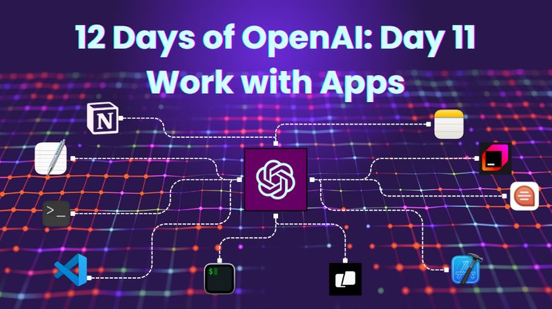 [ChatGPT Insights] 12 Days of OpenAI: Day 11 - "Work with Apps" เชื่อมต่อ ChatGPT ให้ทำงานร่วม ...