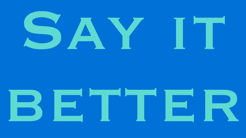 Ways to say it better