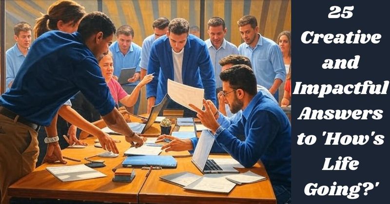 [touripedia] 25 Creative and Impactful Answers to ‘How’s Life Going ...