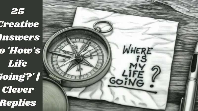 [touripedia] 25 Creative and Impactful Answers to ‘How’s Life Going ...