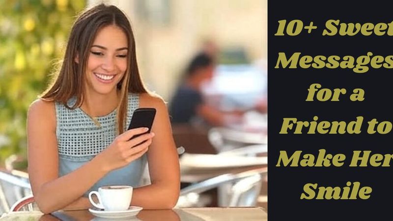 [touripedia] 10+ Sweet Messages for a Friend to Make Her Smile A ...