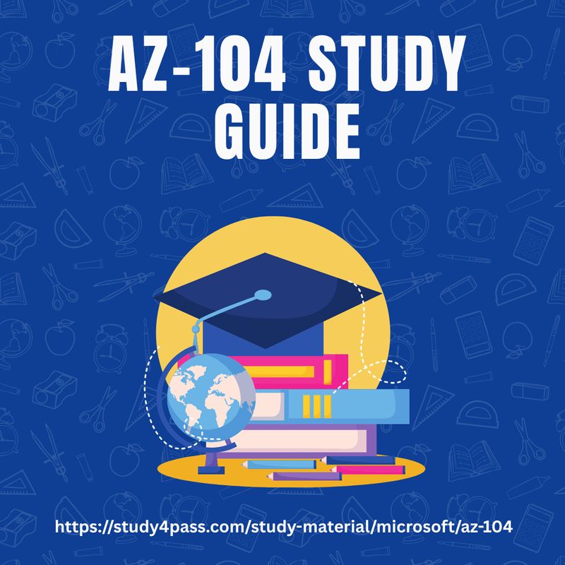 [Wendy Fleenor] How AZ-104 Study Guide from Study4Pass Clears Concepts Selecting the right AZ ...