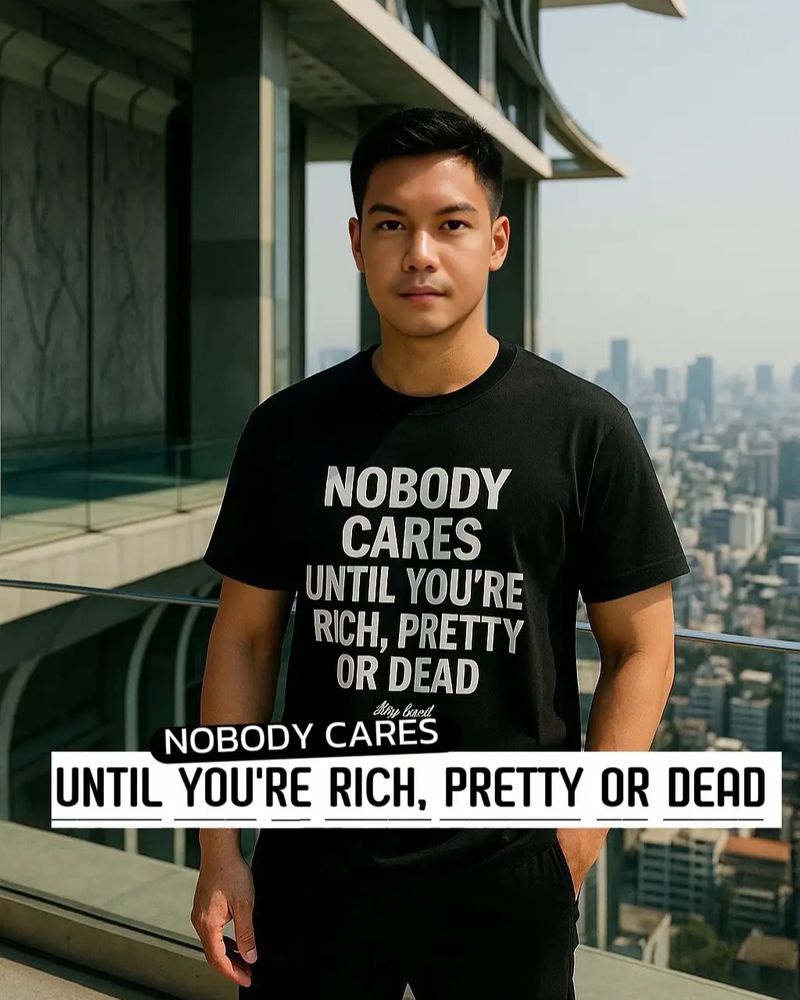 [Tawan underground ] “NOBODY CARES UNTIL YOU’RE RICH, PRETTY OR DEAD” “NOBODY CARES UNTIL YOU’RE ...